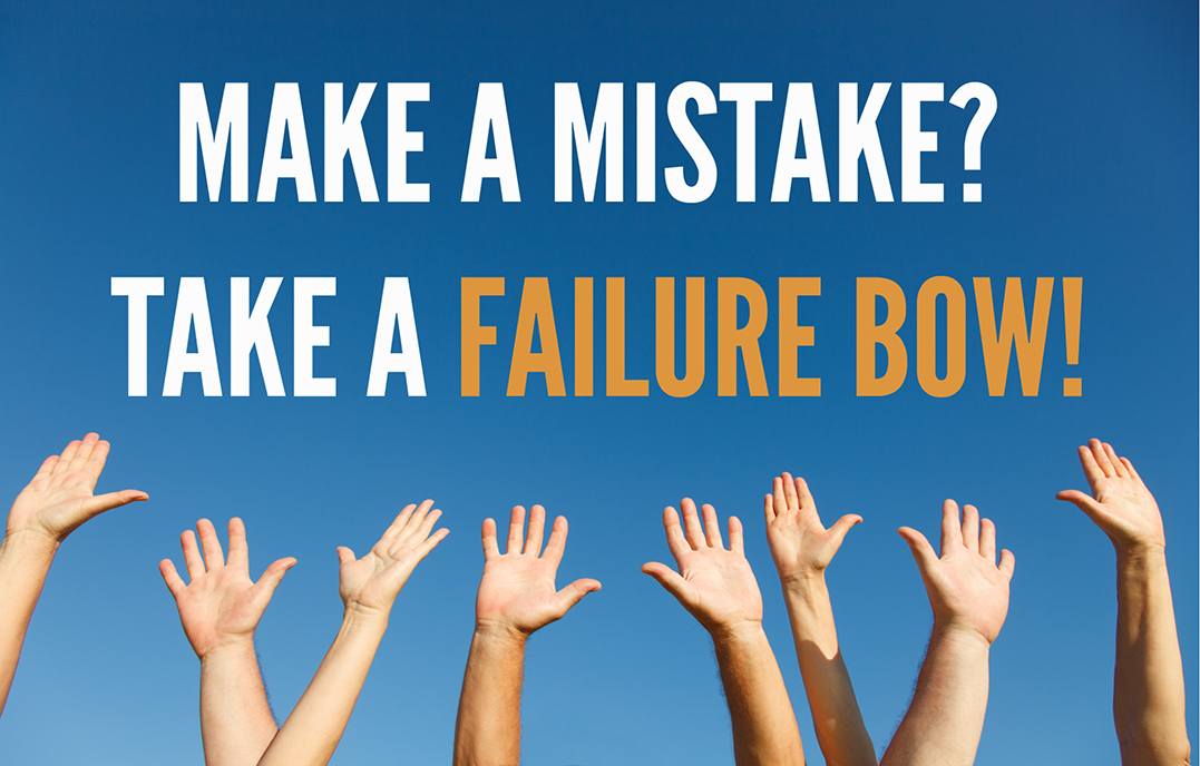 Make A Mistake? Take A Failure Bow! | Center for Executive Excellence