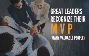 Great Leaders Recognize Their MVP (Many Valuable People) | Center for ...