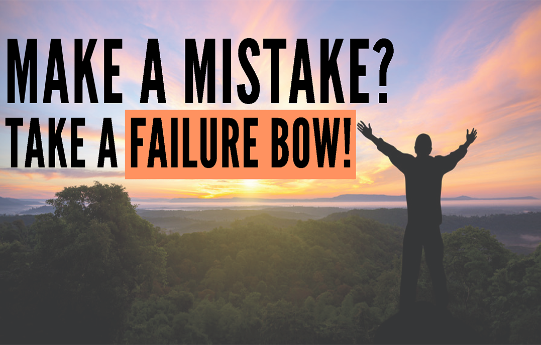 Make A Mistake? Take A Failure Bow! | Center for Executive Excellence