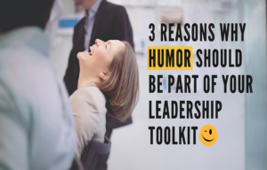 3 Reasons Why Humor Should be Part of Your Leadership Toolkit | Center ...