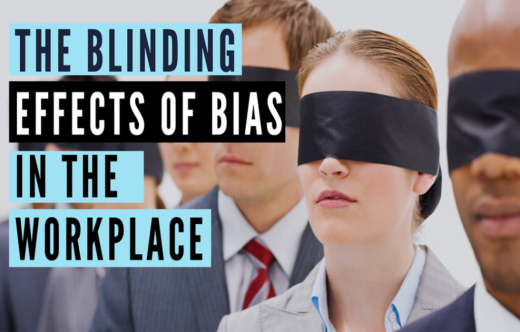 The Blinding Effects of Bias in the Workplace | Center for Executive ...