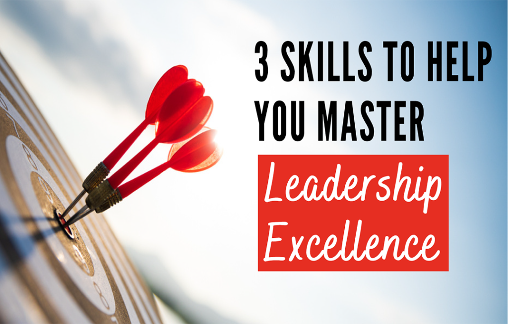 3 Skills to Help You Master Leadership Excellence - Center for ...