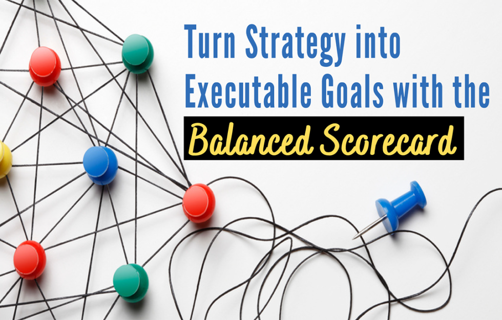 Turn Strategy into Executable Goals with the Balanced Scorecard ...