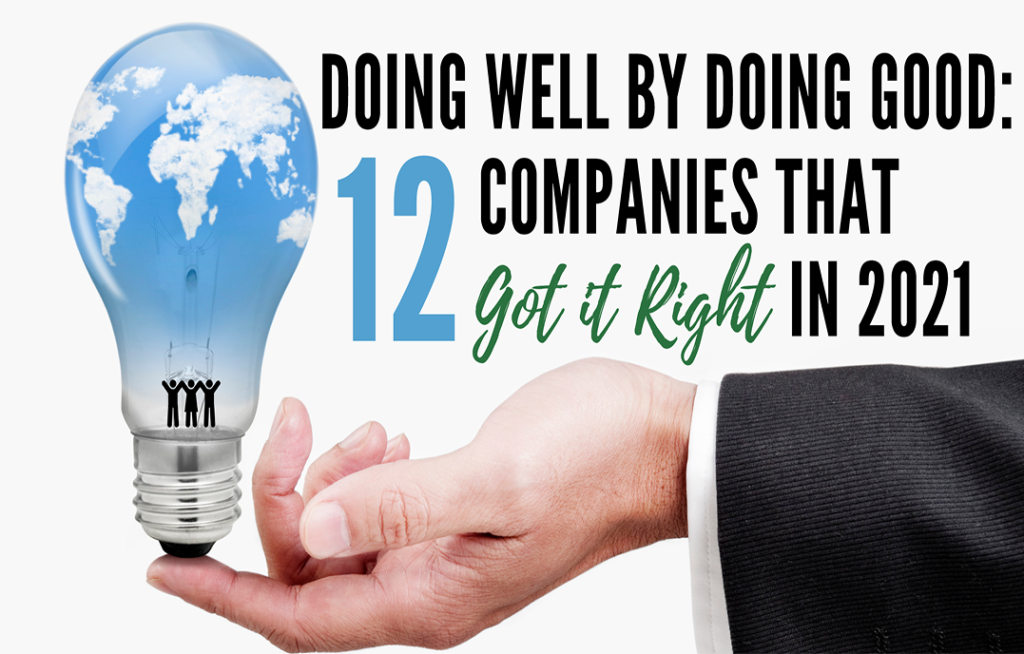 Doing Well by Doing Good: 12 Companies that Got it Right in 2021 ...