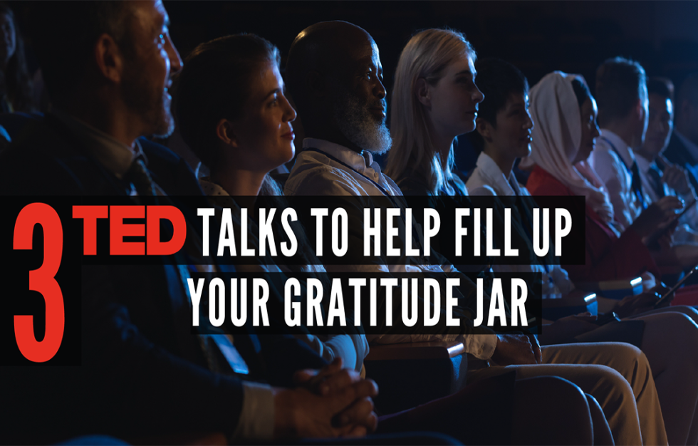 3 TED Talks to Help Fill Up Your Gratitude Jar - Center for Executive ...
