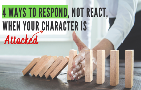 4 Ways To Respond, Not React, When Your Character Is Attacked, By Dr ...